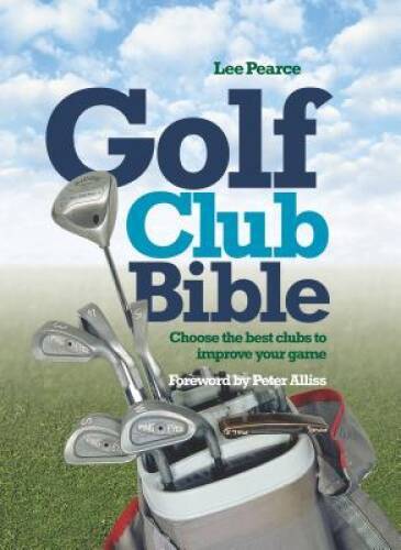 Golf Club Bible: Choose the best clubs to improve your game - VERY GOOD ...