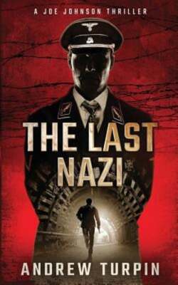 The Last Nazi: A Joe Johnson Thriller, Book 1 by Andrew Turpin: Used ...
