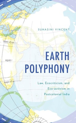 Earth Polyphony: Law, Ecocriticism, and Eco-activism in Postcolonial ...