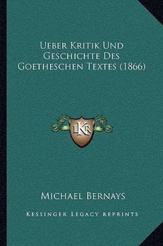 Ueber Kritik und Geschichte des Goetheschen Textes by Michael Bernays ...
