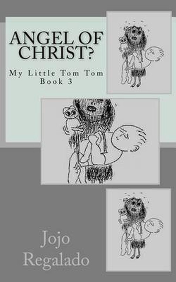 Angel of Christ?: My Little Tom Tom Book 3 by Jojo Regalado (English ...