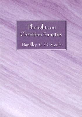 Thoughts on Christian Sanctity by Handley C. G. Moule (2007, Trade ...