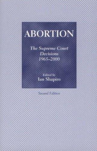 Abortion : The Supreme Court Decisions 1965-2000 by Ian Shapiro (2001 ...
