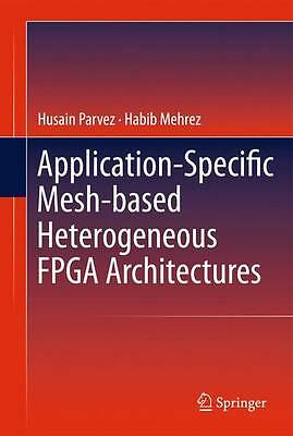 Application-Specific Mesh-based Heterogeneous FPGA Architectures by Habib Mehrez, Husain Parvez ...
