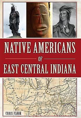 Native Americans of East Central Indiana by Chris Flook (2016, Trade ...