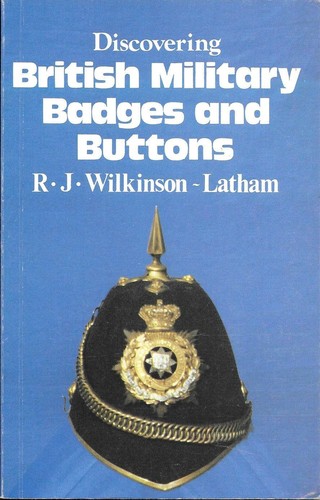 DISCOVERING BRITISH MILITARY BADGES AND BUTTONS - R.J. Wilkinson-Latham ...