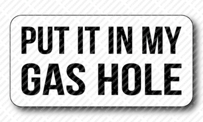 PUT IT IN MY GAS HOLE Gag Joke Prank Funny Hard Hat Toolbox Sticker | eBay