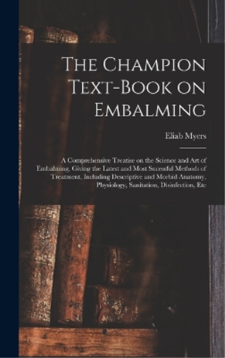 Eliab Myers The Champion Text-book on Embalming; a Compre (Hardback ...