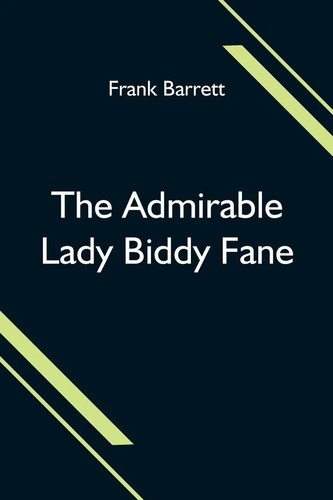 Frank Barrett | The Admirable Lady Biddy Fane; Her Surprising Curious ...
