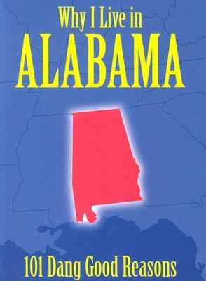 Why I Live in Alabama: 101 Dang Good Reasons by Ellen Patrick ...