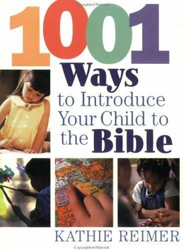 1001 Ways to Introduce Your Child to the Bible by Reimer, Kathy; Reimer ...