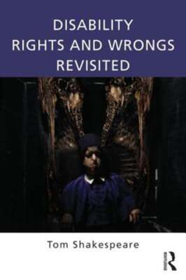 Disability Rights and Wrongs Revisited by Tom Shakespeare: Used ...