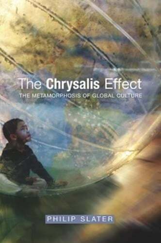 Chrysalis Effect: The Metamorphosis of Global Culture by Philip Slater ...