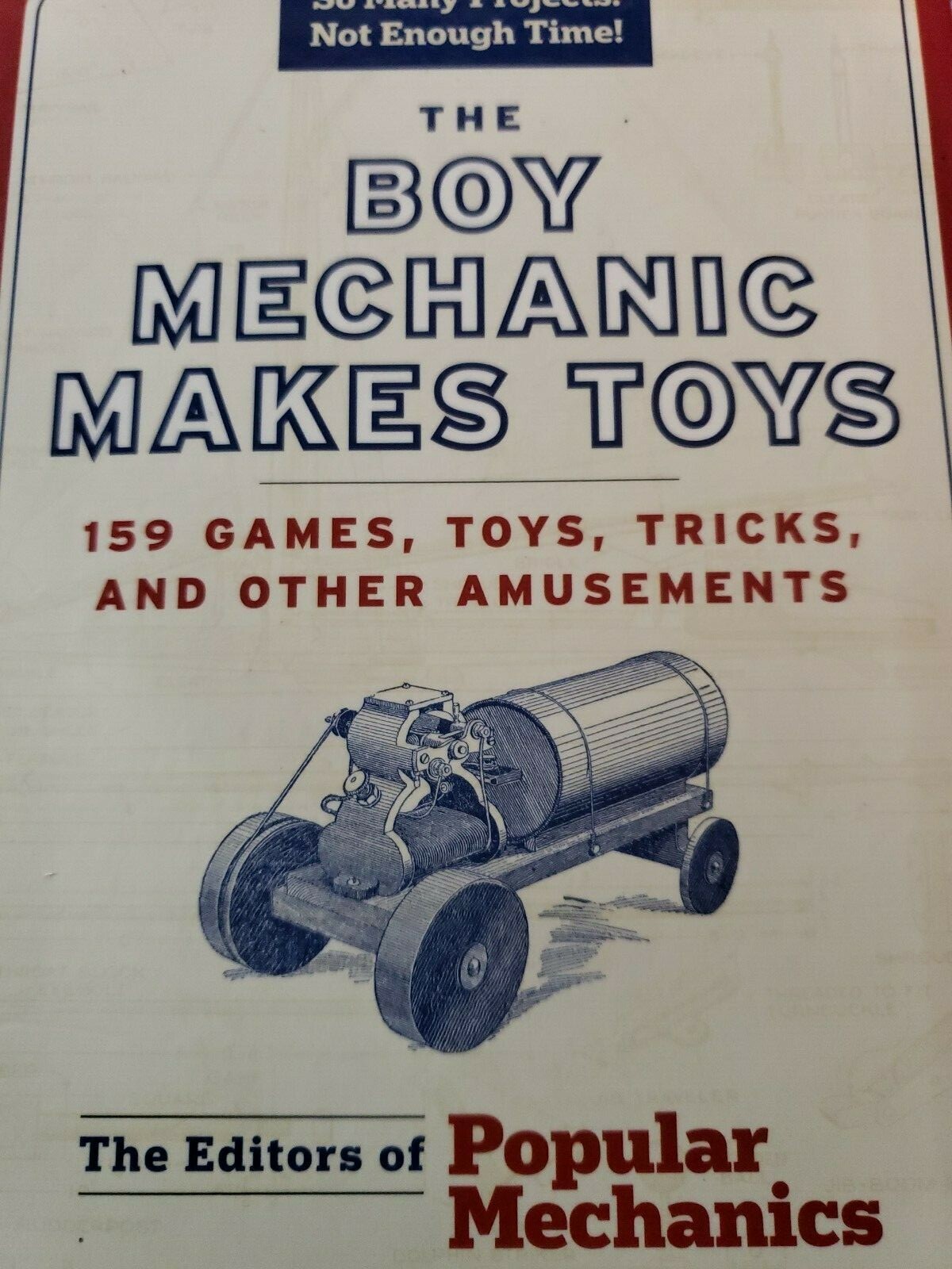 The Boy Mechanic Makes Toys: 159 Games, Toys, Tricks, and Other ...