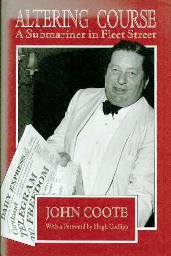 Altering Course: A Submariner in Fleet Street by Coote, J.O. Hardback ...