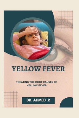 Yellow Fever: Treating the Root Causes of Yellow Fever by Dr Ahmed R ...