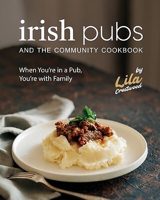 Irish Pubs Community Cookbook When You're in Pub You' by Crestwood Lila ...