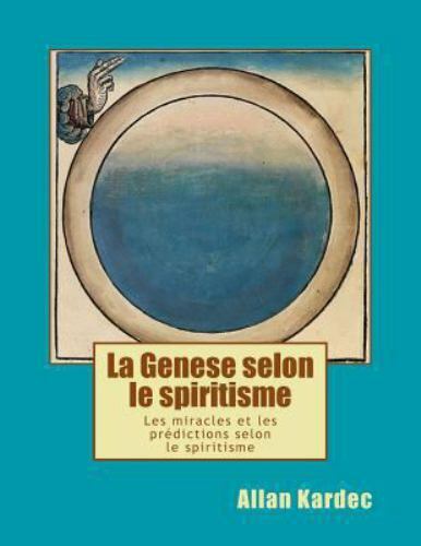 La Genese Selon le Spiritisme : Les Miracles et les Predictions Selon ...