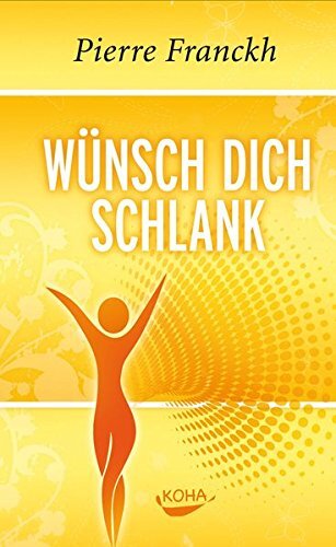 Pierre Franckh Wünsch dich schlank: 11 Schlüssel zum idealen ...