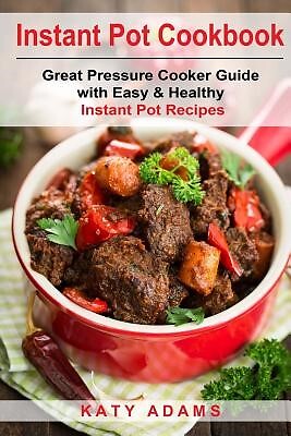 Instant Pot Cookbook: Great Pressure Cooker Guide with Easy & Hea by ...
