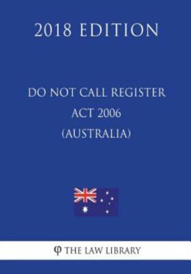 Do Not Call Register Act 2006 (Australia) (2018 Edition) 9781720509677 ...