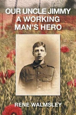Our Uncle Jimmy a Working Man's Hero by Rene Walmsley (English ...