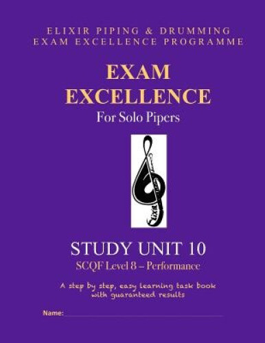 Exam Excellence for Solo Pipers: Study Unit 10: SCQF Level 8 ...
