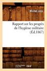 Rapport sur les progres de l'hygiene militaire, (Ed.1867) 9782012765344 ...