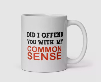 Did I offend you with my common sense Funny coffee Mug Coffee lover ...