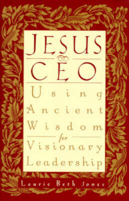 Jesus, CEO: Using Ancient Wisdom for Visionary Leadership - Hardcover ...