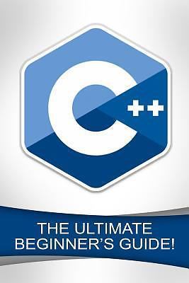 C++: The Ultimate Beginner's Guide! by Johansen, Andrew 9781523416929 ...