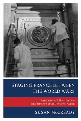 Staging France Between the World Wars : Performance, Politics, and the ...