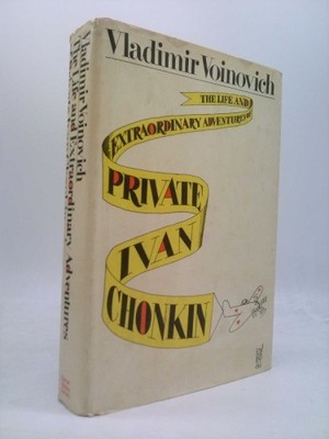 The life and extraordinary adventures of Private Ivan Chonkin (1st THUS ...