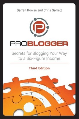 ProBlogger: Secrets for Blogging Your Way to a Six-Figure Income 9781118199558| eBay