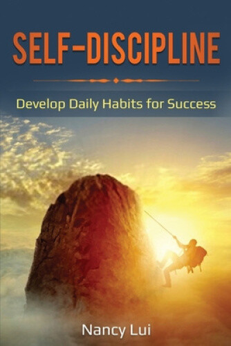 Self-Discipline: Develop Daily Habits for Success by Nancy, Lui ...
