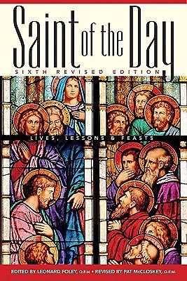 Saint of the Day : Lives, Lessons and Feasts by Leonard Foley (2009 ...