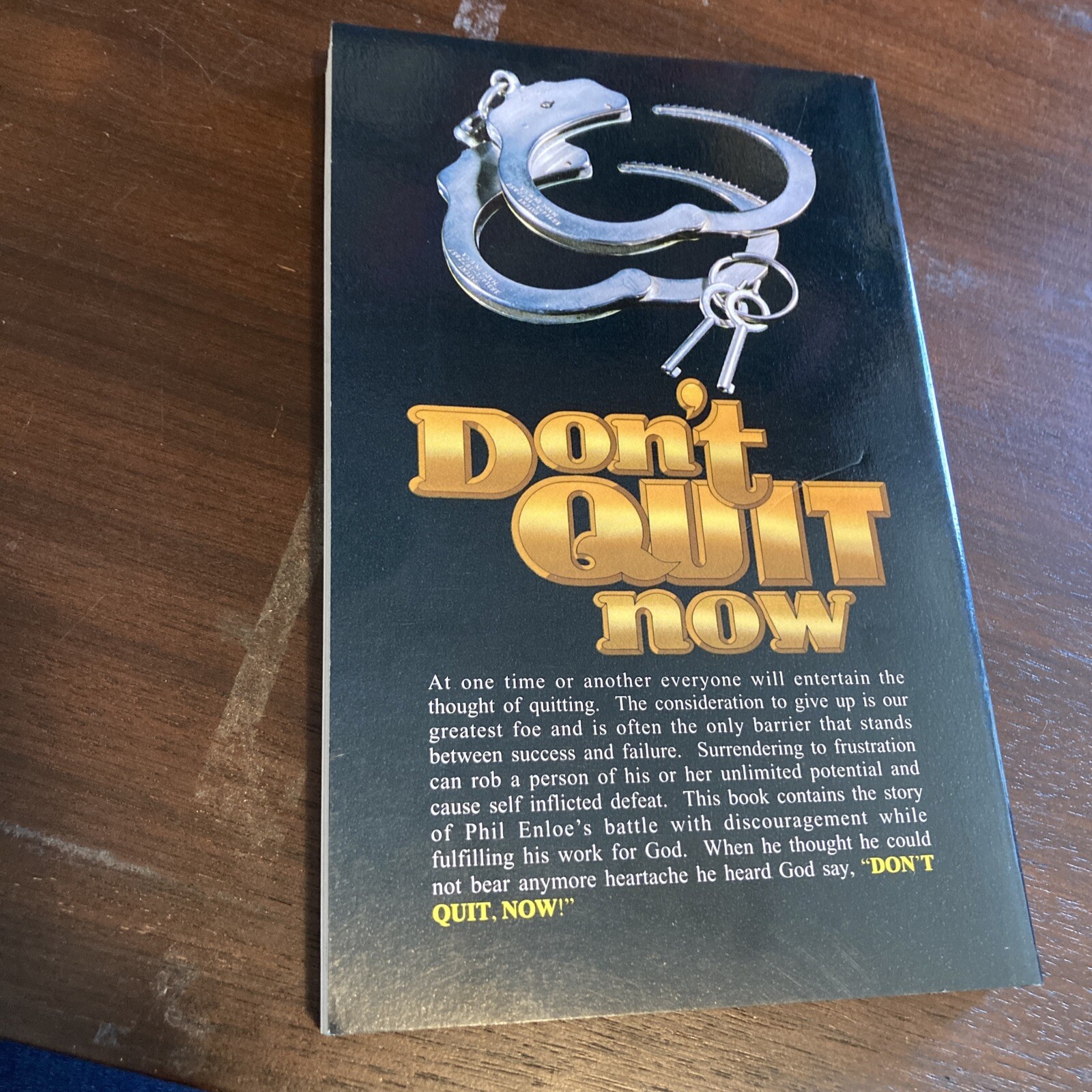 Don't Quit Now the inspiring true life story of Phil Enloe of the ...