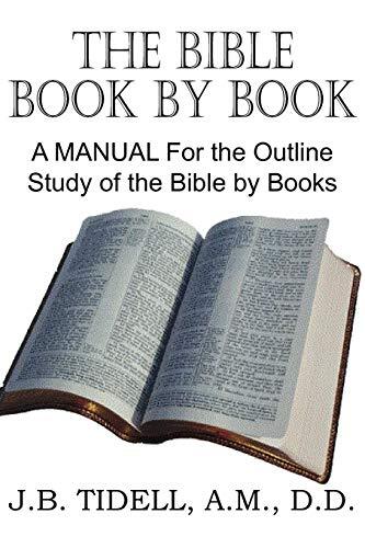 The Bible Book by Book, a Manual for the Outline Study of the Bible by ...
