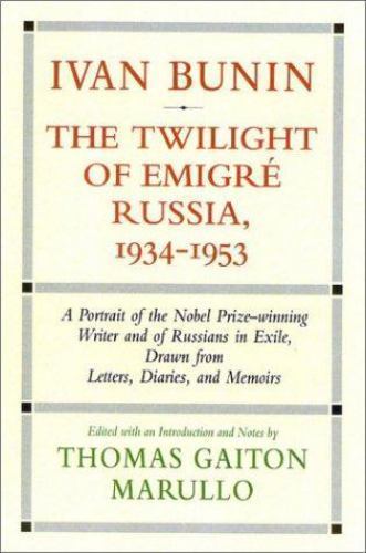 Ivan Bunin : The Twilight of Emigre Russia, 1934-1953: A Portrait from ...