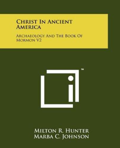 Christ in Ancient America : Archaeology and the Book of Mormon V2 by ...