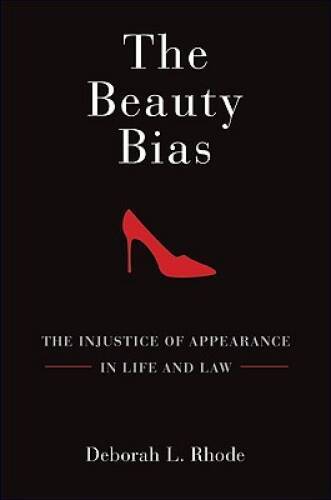 The Beauty Bias: The Injustice of Appearance in Life and Law - VERY ...