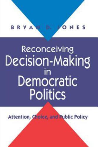 Reconceiving Decision-Making in Democratic Politics : Attention, Choice ...