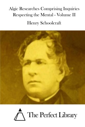 Algic Researches Comprising Inquiries Respecting the Mental - Volume II ...