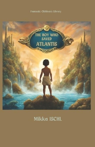 The Boy who saved ATLANTIS by Mikka Ischl Paperback Book 9798311019415 ...