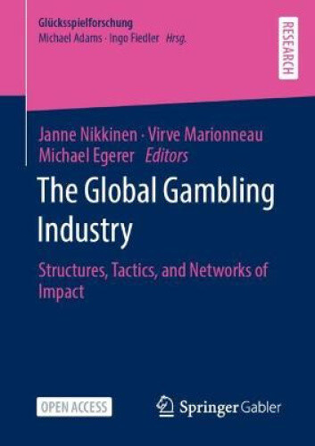 The Global Gambling Industry: Structures, Tactics, and Networks of ...