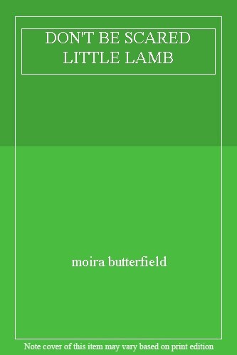 DON'T BE SCARED LITTLE LAMB By moira butterfield | eBay