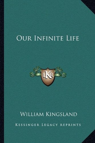 OUR INFINITE LIFE By William Kingsland **BRAND NEW** 9781162955445| eBay