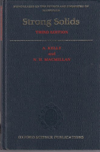 STRONG SOLIDS (MONOGRAPHS ON THE PHYSICS AND CHEMISTRY OF By A. Kelly ...