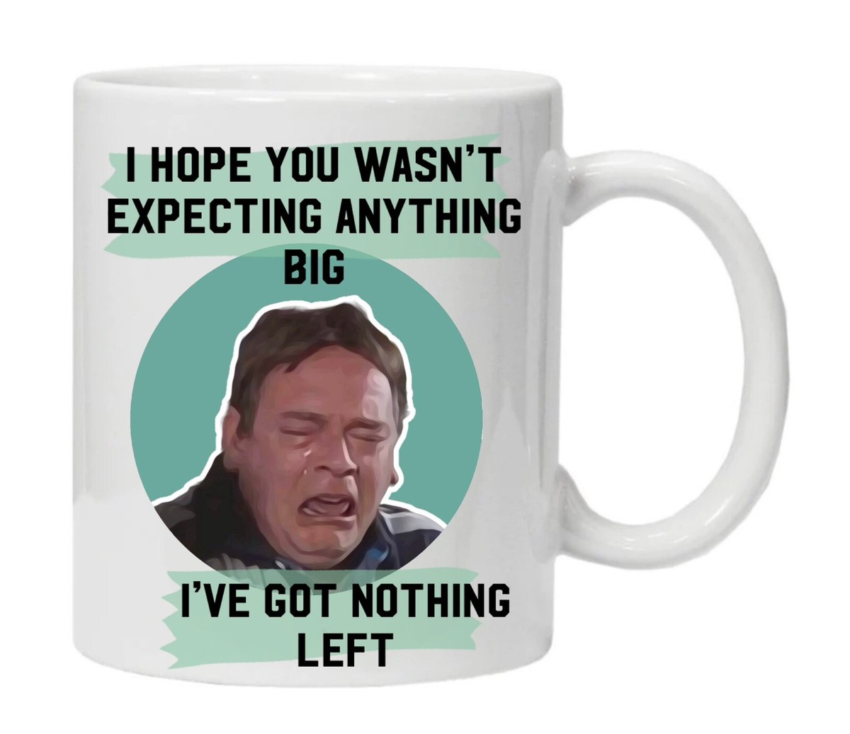 Empty Coffee Cup Memes Funny Ian Beale Birthday Mug , I've Got Nothing