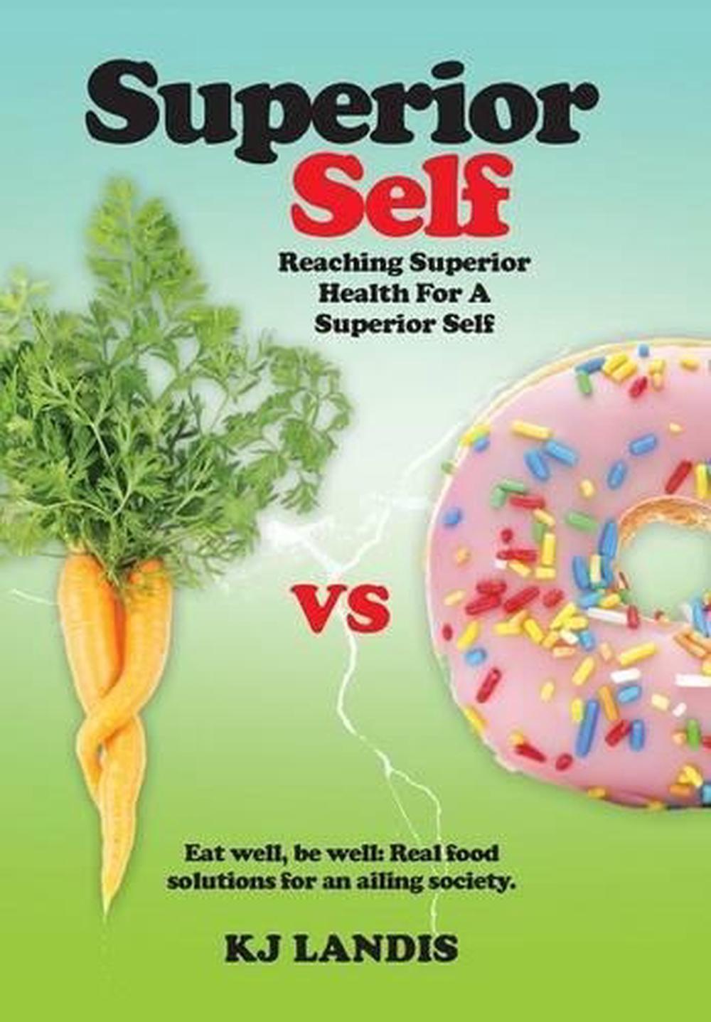 Superior Self: Reaching Superior Health for a Superior Self by Kj ...
